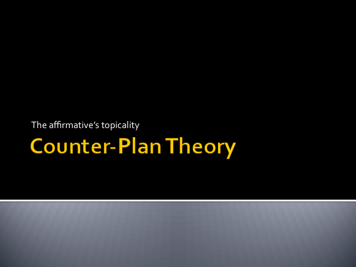 PowerPoint Presentation - Counter-Plan Theory